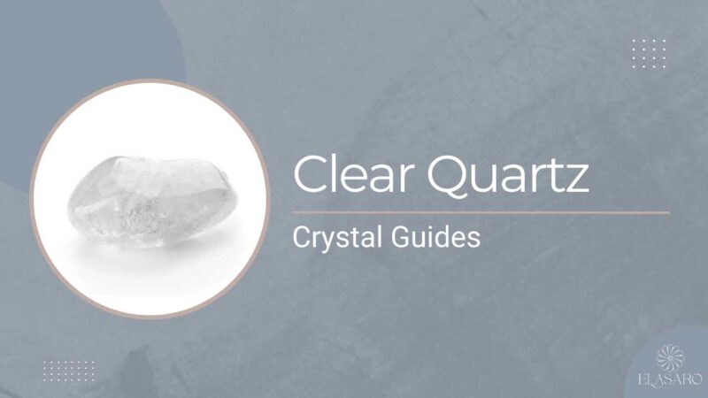 Clear Quartz: Meaning, Healing Properties And Benefits | Elasaro