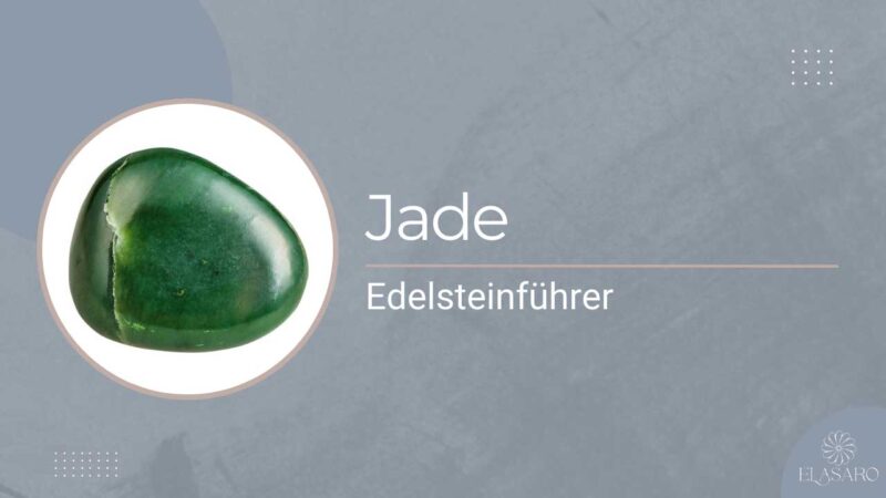 Jade Stein Bedeutung, Eigenschaften, Verwendungsmöglichkeiten + Mehr ...